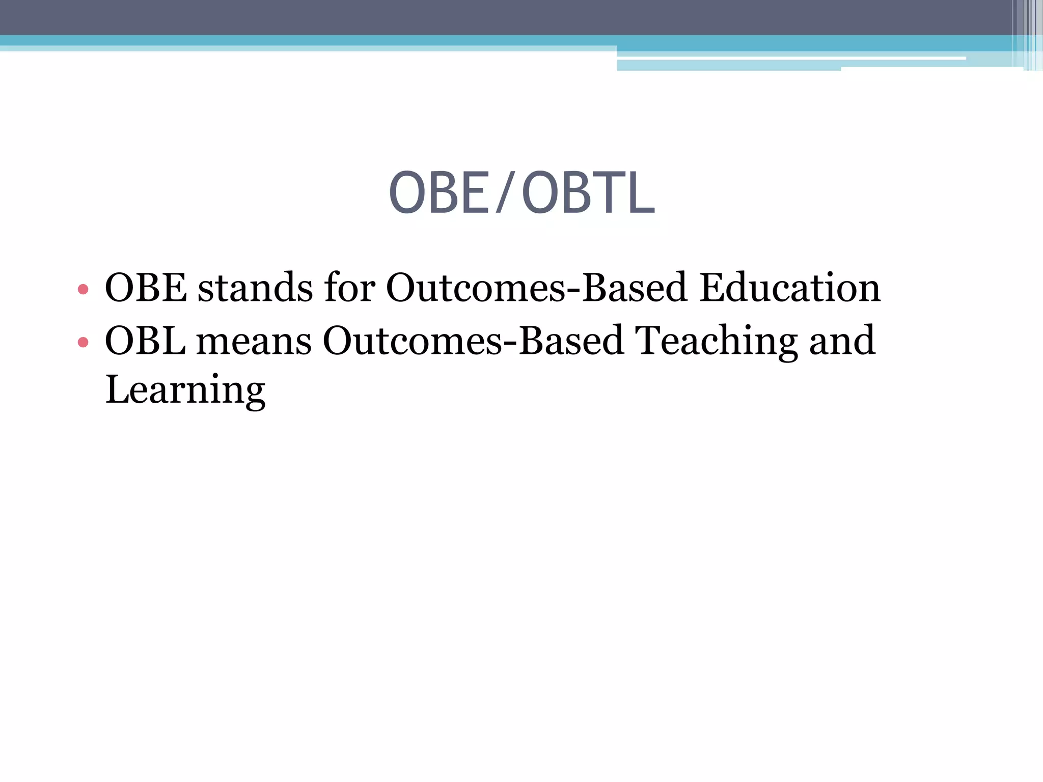 OUTCOMES-BASED EDUCATION (OBE) OR OUTCOMES-BASED TEACHING AND LEARNING ...