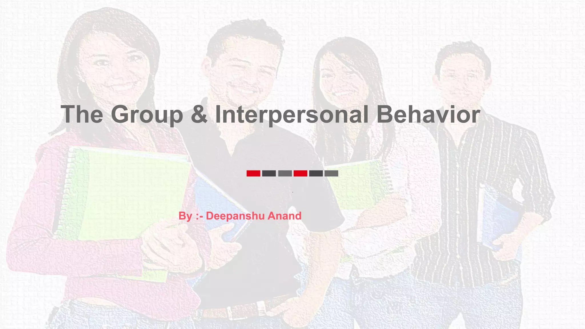 The group & Interpersonal Behavior | PPTX