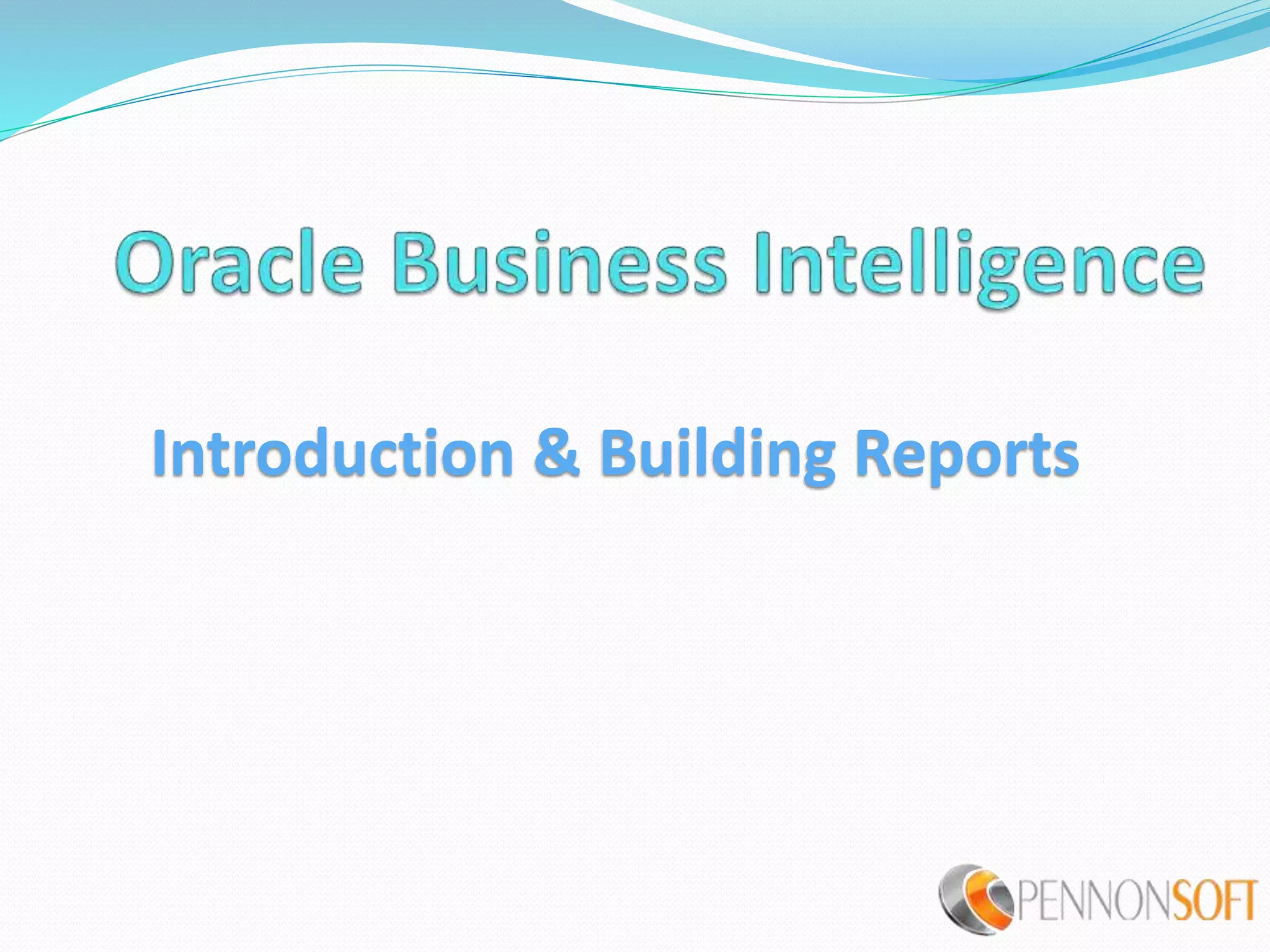 Obiee introductionbuildingreports-pennon-soft | PPT
