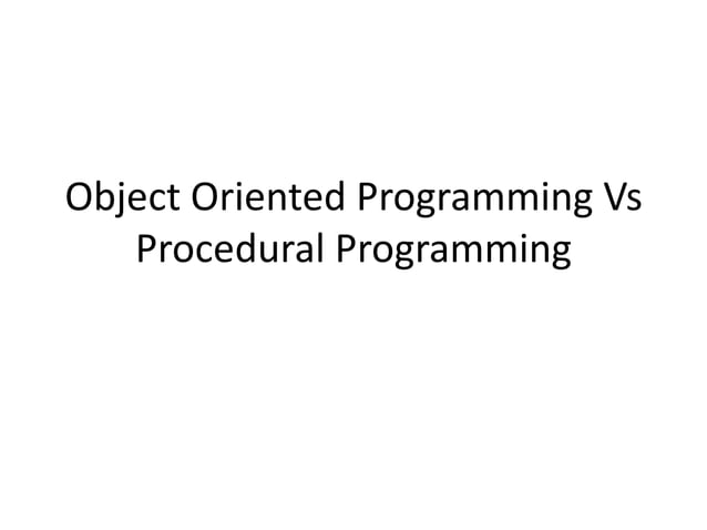 Object Oriented Programming Vs Procedural Programming Ppt Free Download
