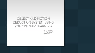 OBJECT AND MOTION DEDUCTION SYSTEM USING YOLO IN DEEP LEARNING.pptx