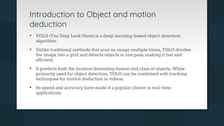 OBJECT AND MOTION DEDUCTION SYSTEM USING YOLO IN DEEP LEARNING.pptx | Operating Systems ...