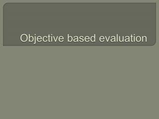 Objective based evaluation | PPTX