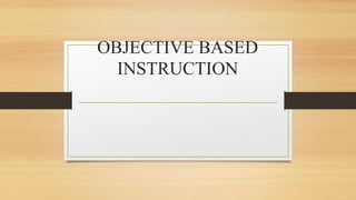 Objective based instruction | PPTX