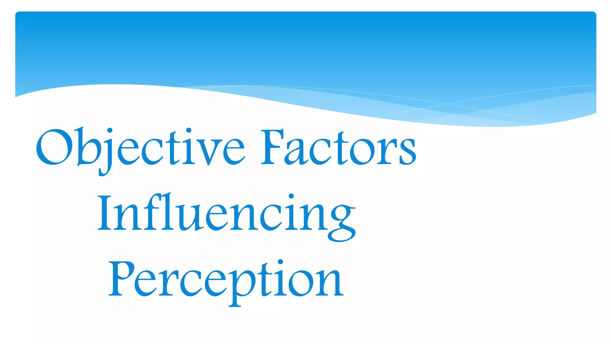Objective factors influencing Perception | PPTX