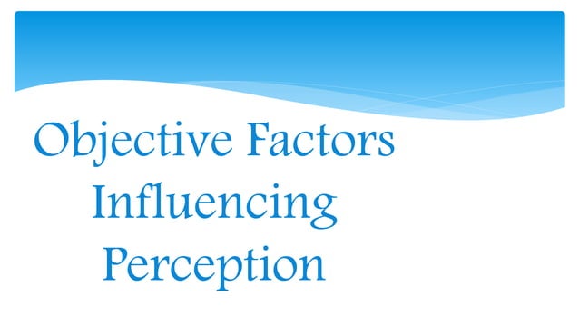 Objective factors influencing Perception | PPTX | Science