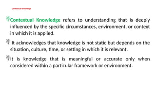 Objective Knowledge, Subjective Knowledge, Contextual Knowledge, Diverse Knowledge, Dialogical ...