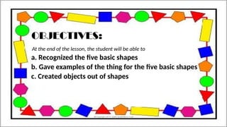 Recognized of Five basic shapes a topic in Grade 1 | PPTX