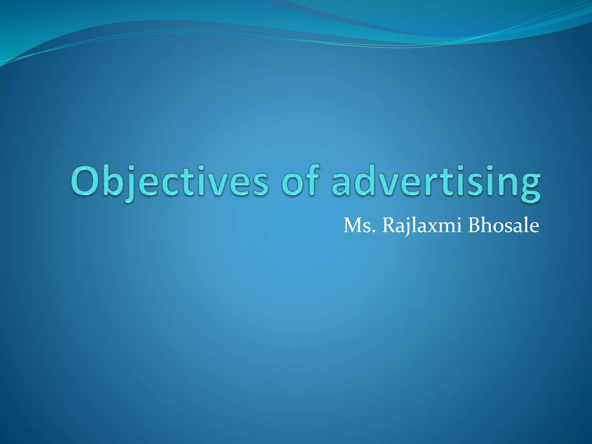 Objectives of advertising | PPTX | Marketing and Advertising | Business