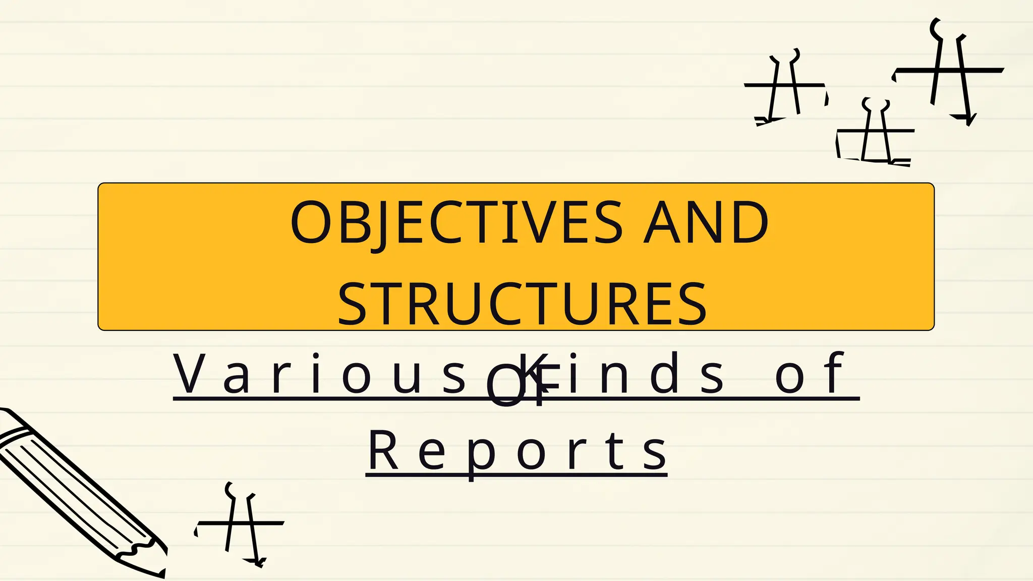 OBJECTIVES & STRUCTURES OF VARIOUS KINDS OF REPORTS.pptx