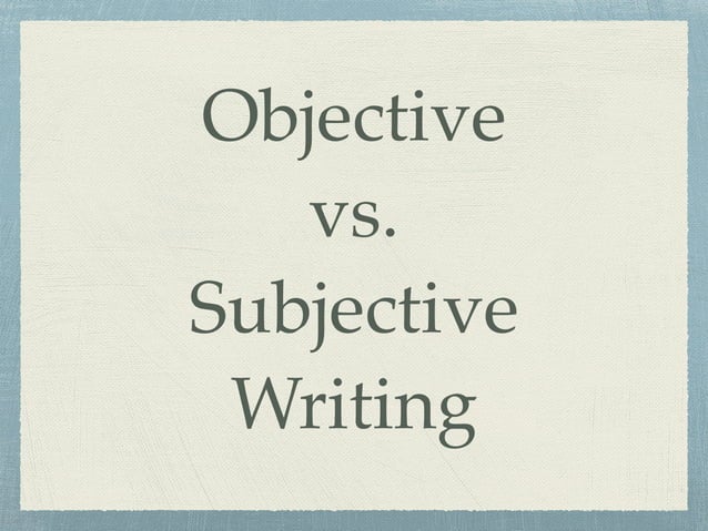 Objective vs Subjective Writing | PDF