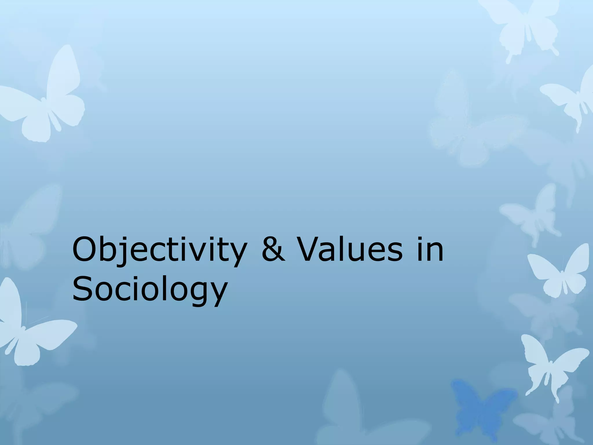Objectivity & Values in Sociology | PPTX