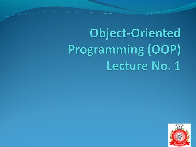 Object Oriented Programming Oop Cs304 Power Point Slides Lecture