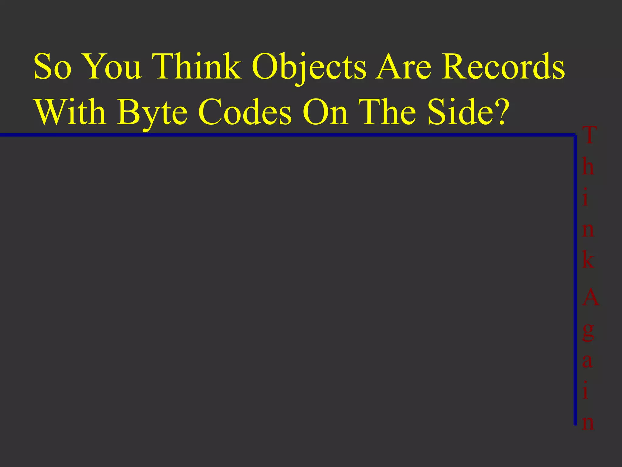 Objects arent records with byte codes on the side | PPT