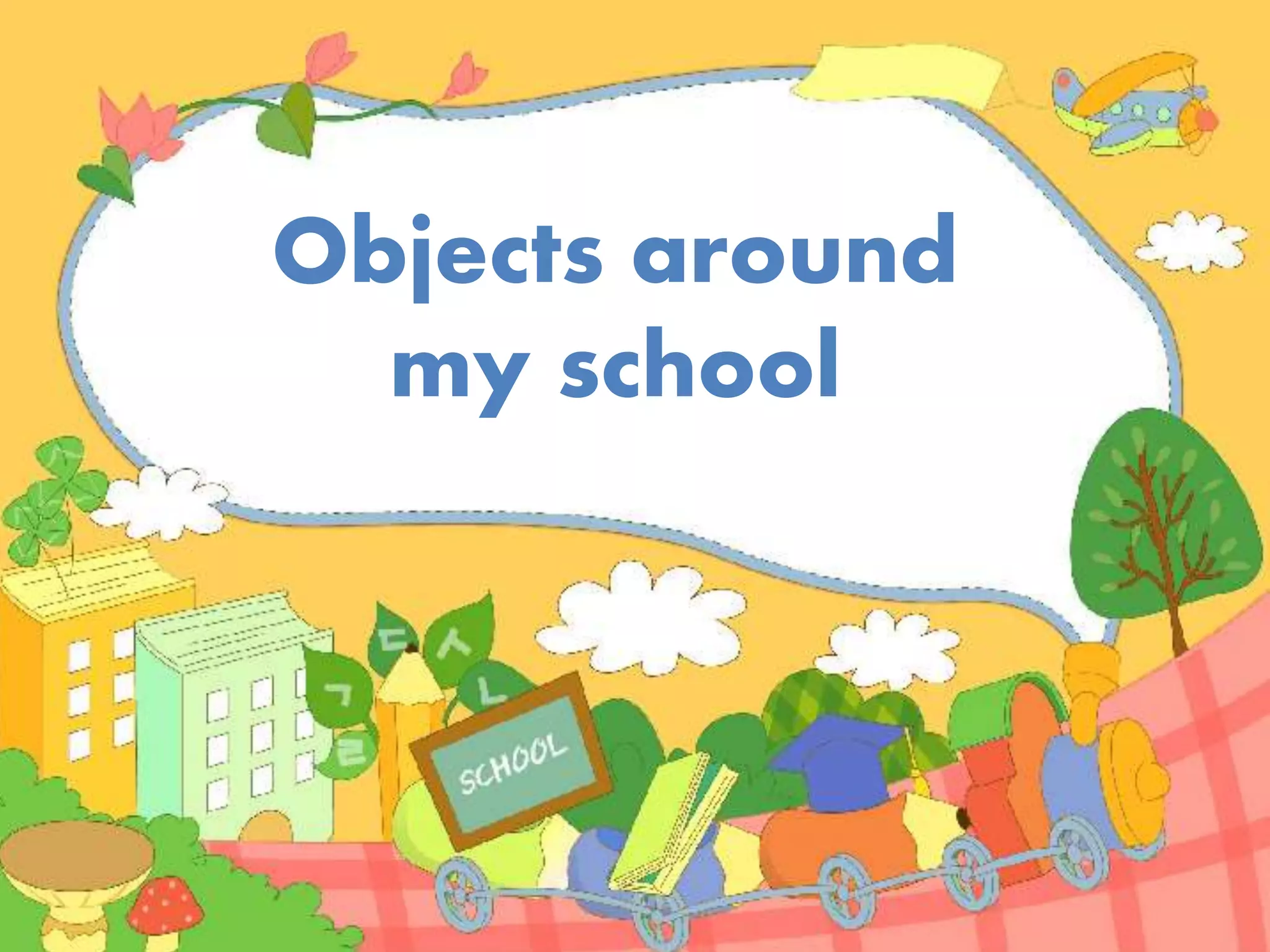 Objects around my school | PPTX