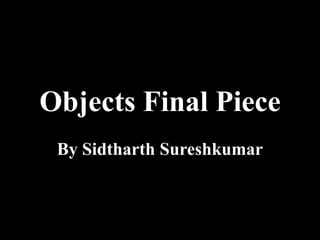My Work - Objects Final Piece | PPT