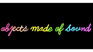 Objects made of sound | PPT