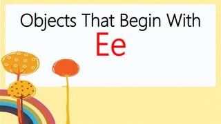 Objects that Begin with Ee | PPT