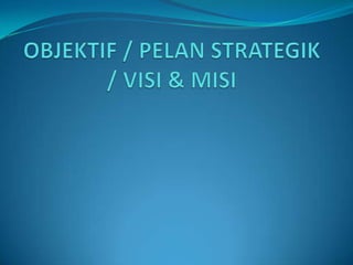 Objektif / Misi & Visi dan Pelan Strategik | PPTX