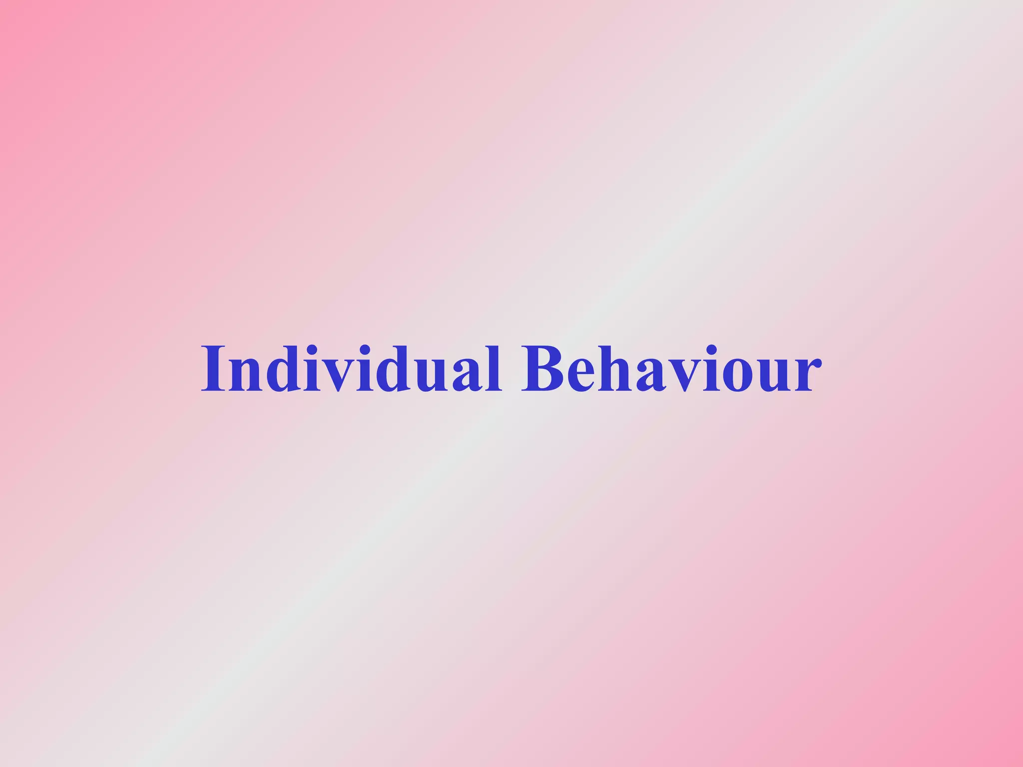 INDIVIDUAL BEHAVIOUR | PPT