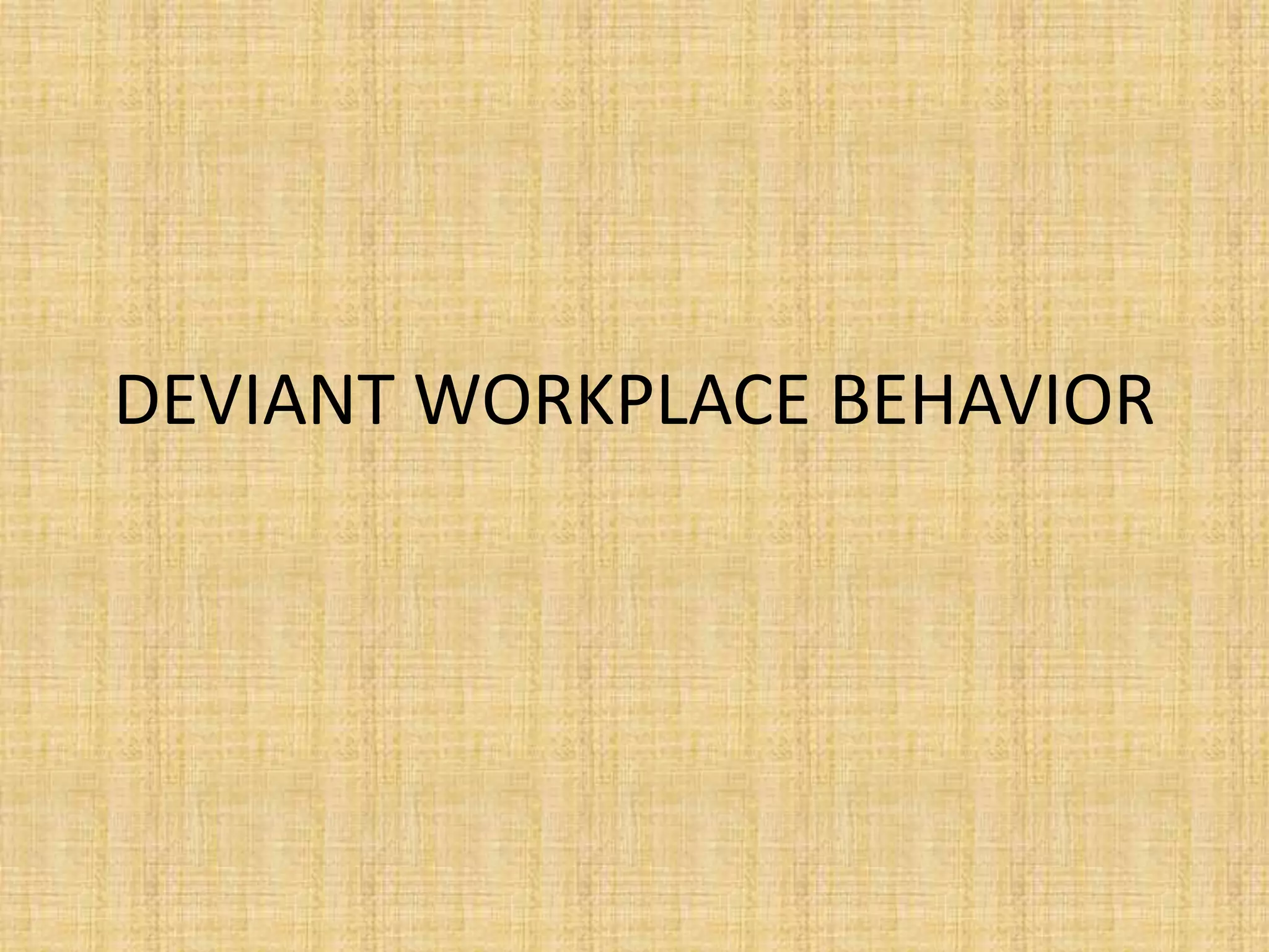 Deviant Organizational Behavior - Causes and Effects | PPTX