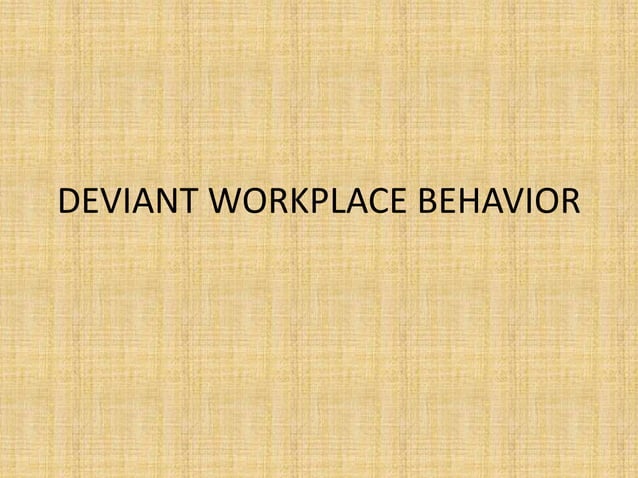 Deviant Organizational Behavior - Causes and Effects | PPTX