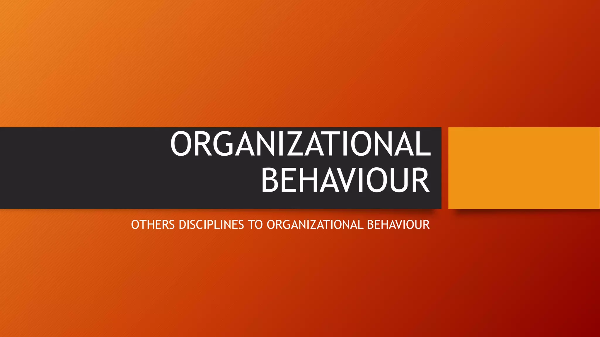 Organizational behavior presentation others disciplines to ob | PPT