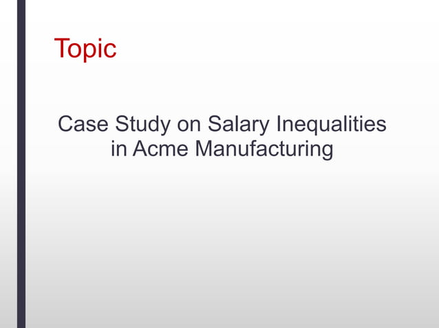 Case Study on Salary Inequalities in Acme Manufacturing | PPTX ...