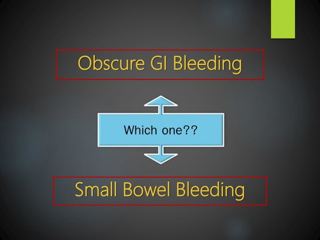 Obscure GI Bleeding | PPTX | Digestive Disorders | Diseases and Conditions