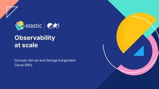 Observability at scale: Hear from the Elastic Cloud SRE team | PPT