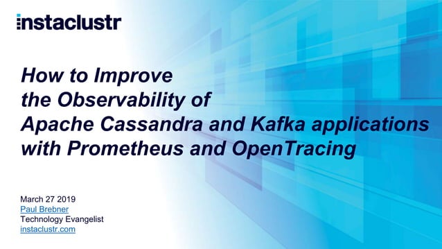 How to Improve the Observability of Apache Cassandra and Kafka applications with Prometheus and ...