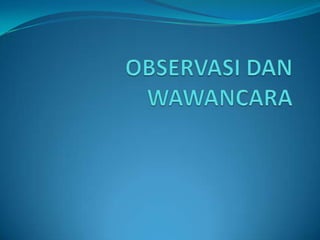 Observasi dan wawancara | PPT