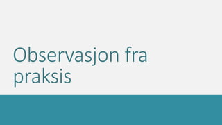 Observasjon av praksis | PPTX