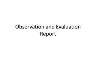 Observation and-evaluation-report | PPT