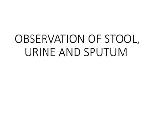 OBSERVATION OFstool, urine and sputum-WPS Office.pptxn | PPT