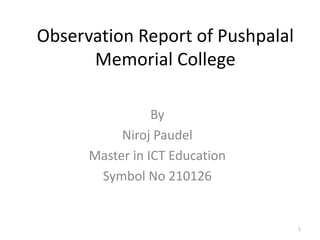 Observation report of pushpalal memorial college niroj poudel | PPTX