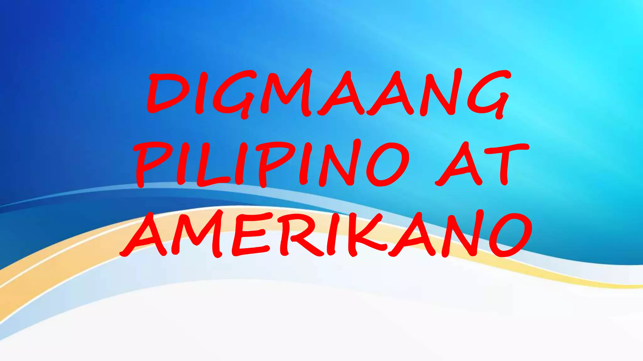 DIGMAANG PILIPINO AT AMERIKANO | PPTX