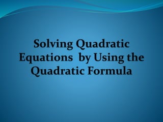 solving quadratic equations using quadratic formula | PPTX