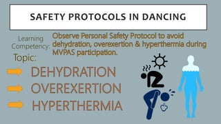 Observe personal safety protocol in dancing to avoid dehydration, overexertion & hyperthermia ...