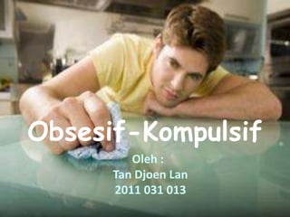 Gangguan Obsesif Kompulsif | PPTX