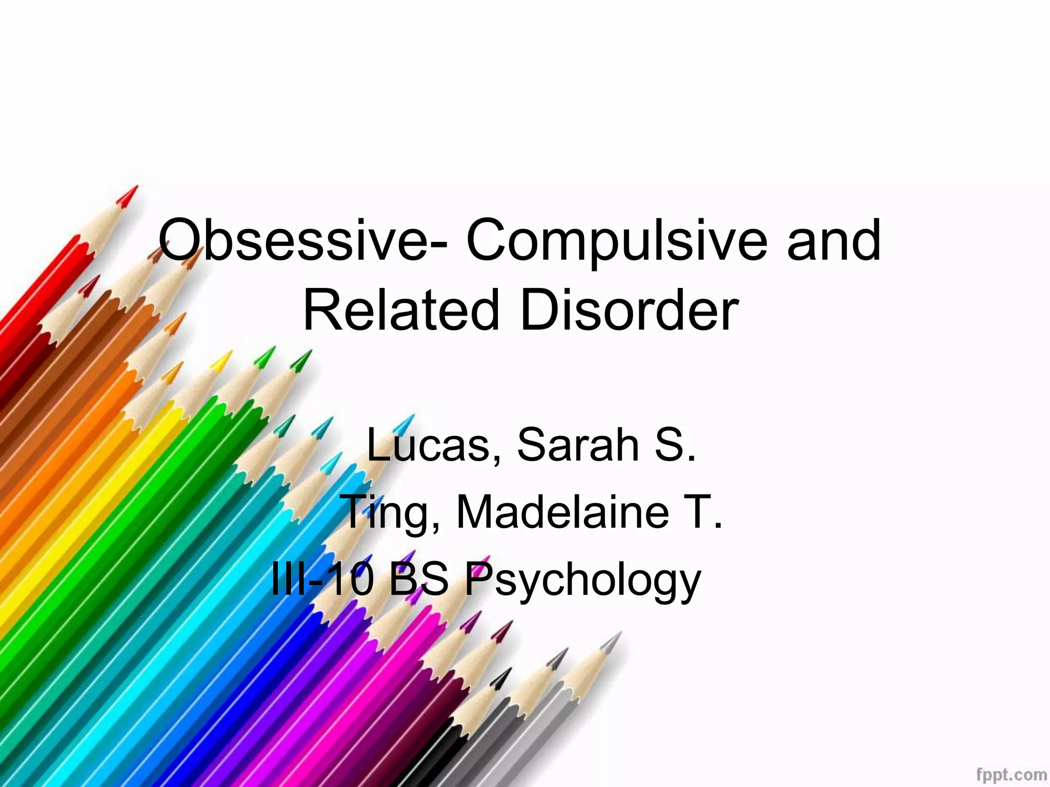 Obsessive Compulsive and other Related Disorders - Lucas, Ting | PPTX