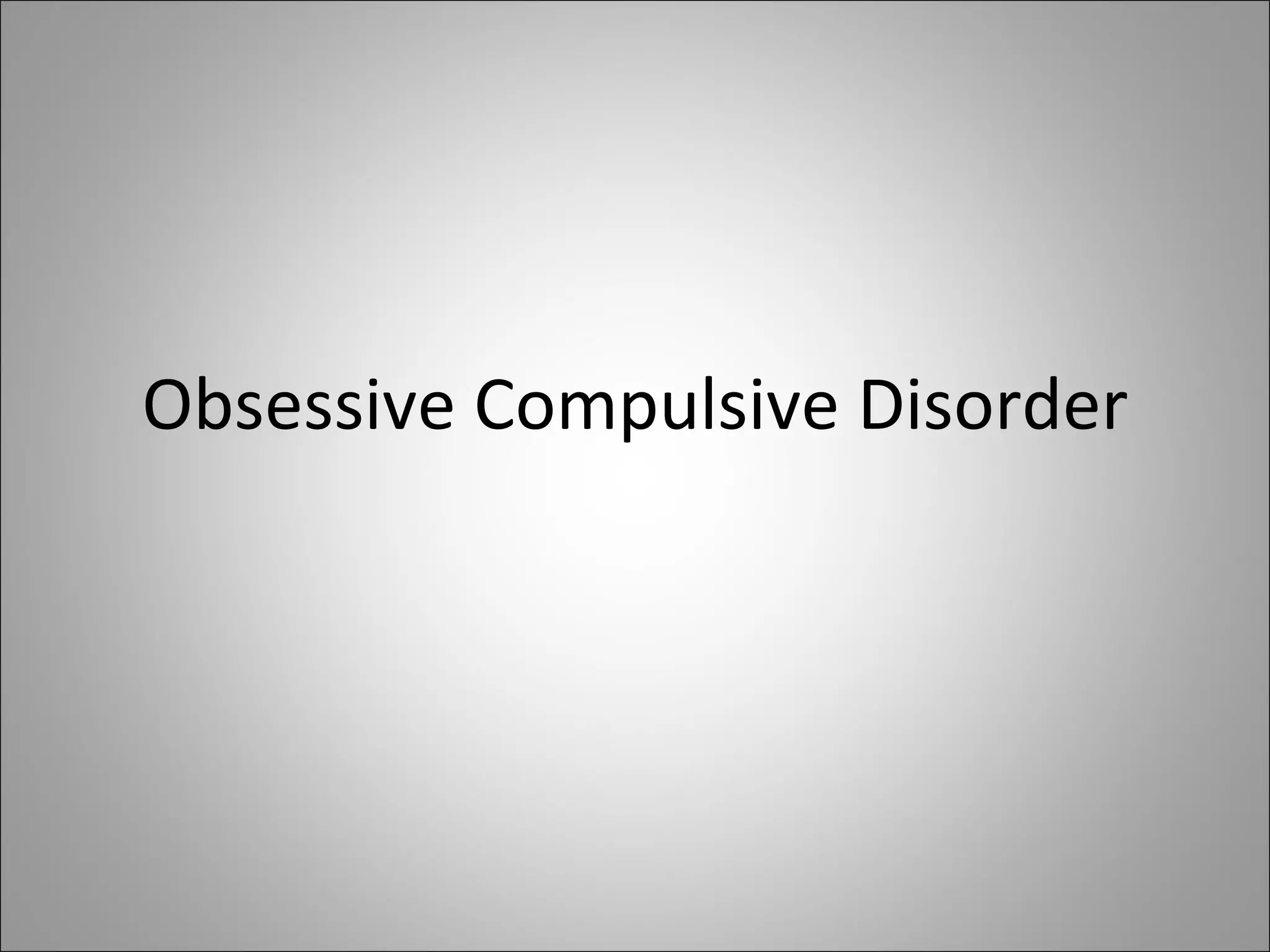Obsessive Compulsive Disorder Ppt