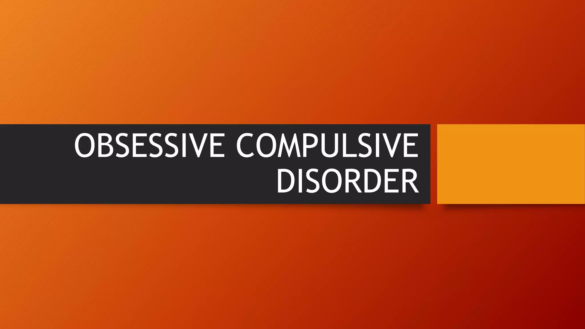Obsessive compulsive disorder | PPTX