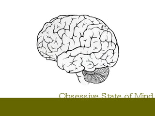 Obsessive State Of Mind | PPT