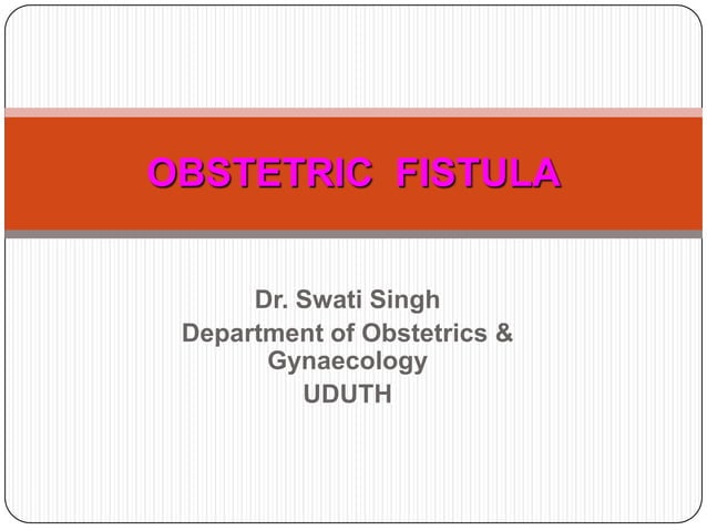 Obstetrics fistula | PPTX | Pregnancy | Reproductive Health