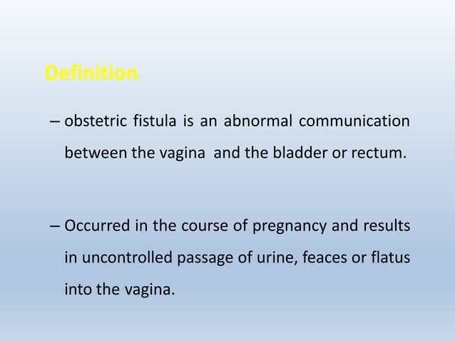 Obstetric fistulae | PPTX | Sexual Conditions | Sexual Health