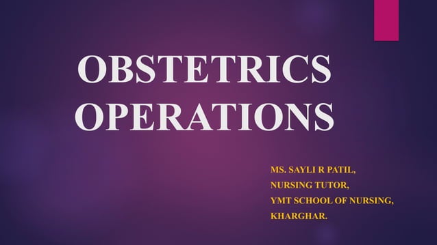 OBSTETRICS OPERATIONS presentation shows operative procedure | PPTX