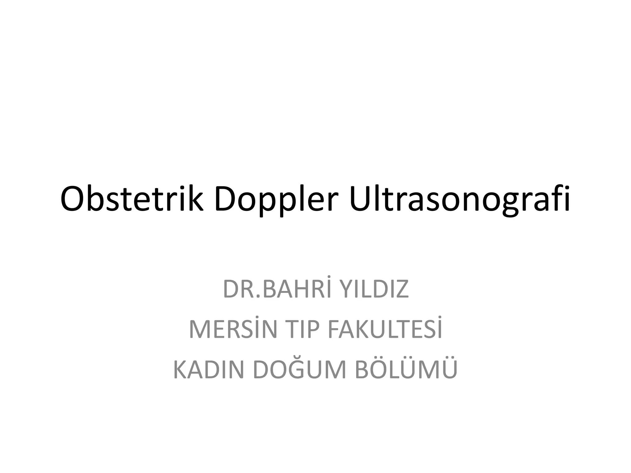 OBSTETRİK DOPPLER ULTRASONOGRAFİ.DR BAHRİ YILDIZ | PPTX