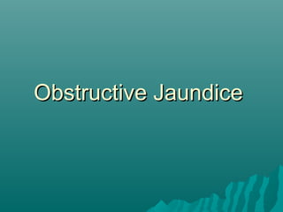 Obstructive jaundice | PPT