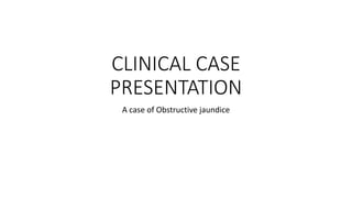 A Clinical case of an OBSTRUCTIVE JAUNDICE | PPTX